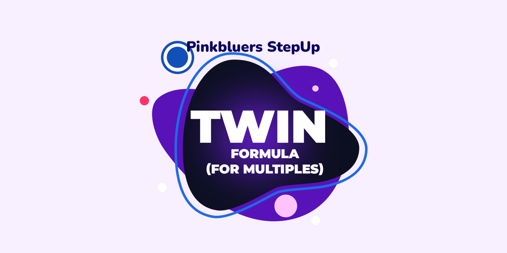 Twin Formula - StepUp with Pinkbluers Method